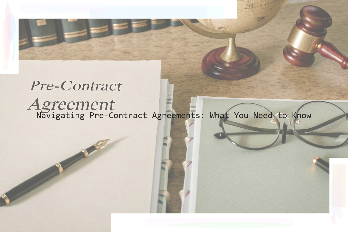 Navigating Pre-Contract Agreements: What You Need to Know - Major Concern